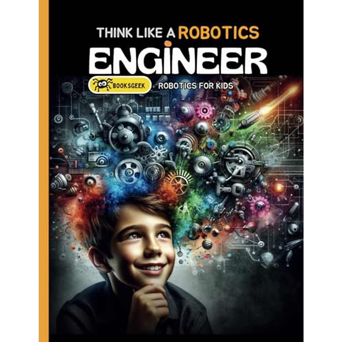 Think Like Robotics Engineer: Book A bout Robotics Engineering for Kids