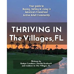Thriving in The Villages, FL: A Guide to Buying, Selling, and Living in America’s Largest Active Adult Community: How to buy, sell and enjoy The ... in this Active Adult Florida Community