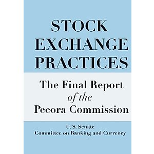 Stock Exchange Practices: The Final Report of the Pecora Commission