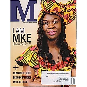 M: Milwaukee's Lifestyle Magazine, vol. 20, no. 9 (August 2016): "I Am MKE: How 8 Immigrants Made Cream City Home"