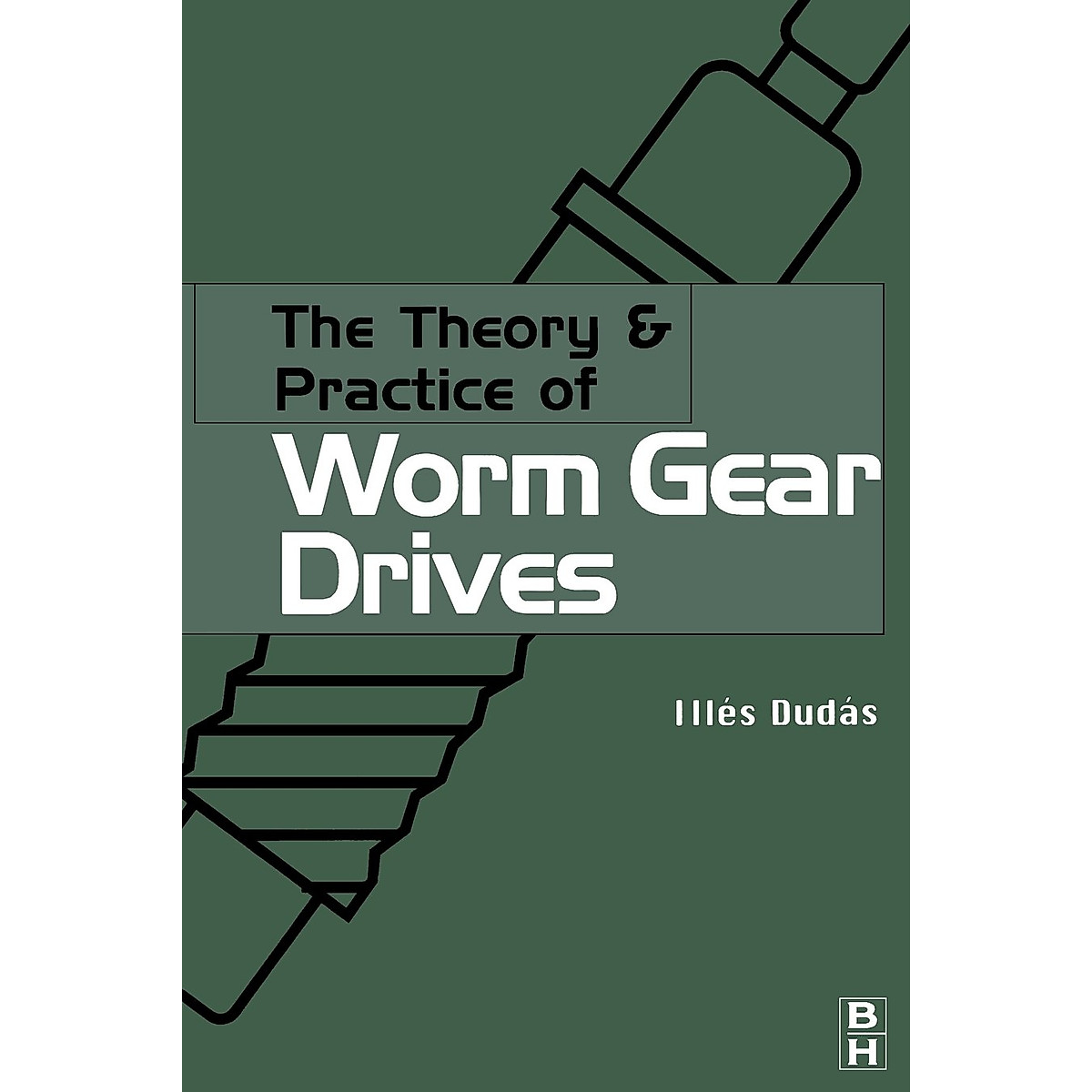 The Theory and Practice of Worm Gear Drives (Kogan Page Science)
