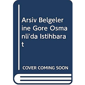 Arsiv Belgelerine Göre Osmanli'da Istihbarat