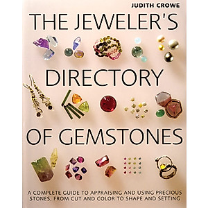 The Jeweler's Directory of Gemstones: A Complete Guide to Appraising and Using Precious Stones From Cut and Color to Shape and Settings