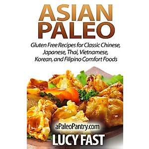 Asian Paleo: Gluten Free Recipes for Classic Chinese, Japanese, Thai, Vietnamese, Korean, and Filipino Comfort Foods (Paleo Diet Solution Series)