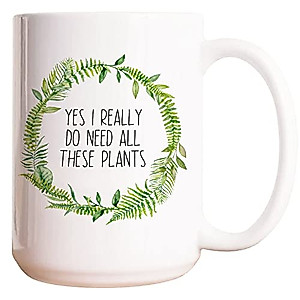 Plant Coffee Cup Yes I Really Do Need All These Plants Coffee Mug 15oz Funny Green Cactus Garden Ceramic Coffee Cups Great Gift Idea for Plant Lover Plant Lady Plant Mom Gardener