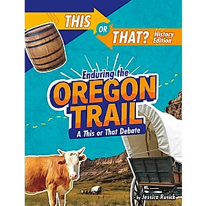 Enduring the Oregon Trail: A This or That Debate (This or That?: History Edition)