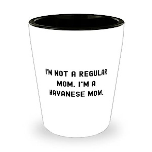 Funny Havanese Dog Shot Glass, I'm Not a Regular Mom. I'm a Havanese Mom, Present For Dog Lovers, Special From Friends