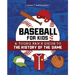 Baseball for Kids: A Young Fan's Guide to the History of the Game (Biographies of Today's Best Players)