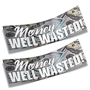 Money Well Wasted Slap Sticker (2) CAR Truck Funny Vinyl Sticker Decal Racing 8"
