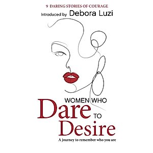 Women Who Dare to Desire: 9 Interactive daring stories of courage with exercises and potent practices to awaken your daring self