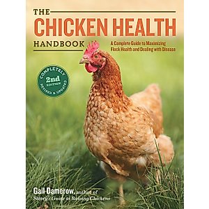 The Chicken Health Handbook, 2nd Edition: A Complete Guide to Maximizing Flock Health and Dealing with Disease