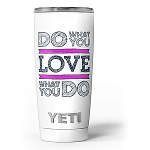 Design Skinz Do What You Love What You Do Pink V2 - Skin Decal Vinyl Wrap Kit Compatible with The Yeti Rambler Cooler Tumbler Cups