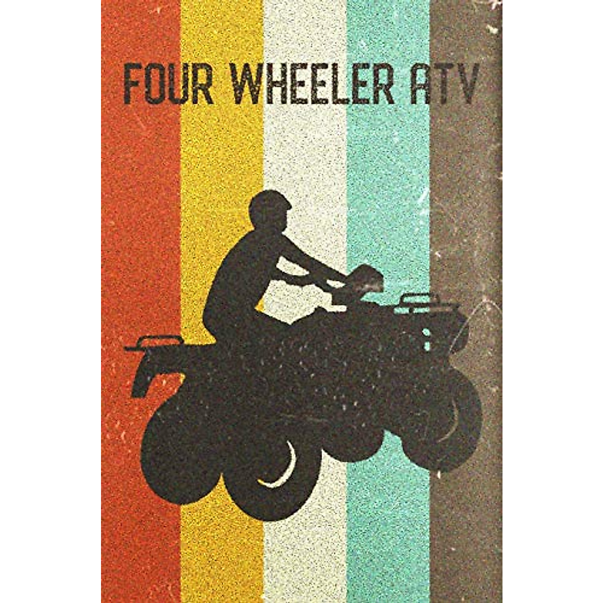 Four Wheeler ATV Journal: Cool Quad Bike Silhouette Image Retro 70s 80s Vintage Theme 108-page Journal/Notebook/Training Log To Write In For Off-Roaders