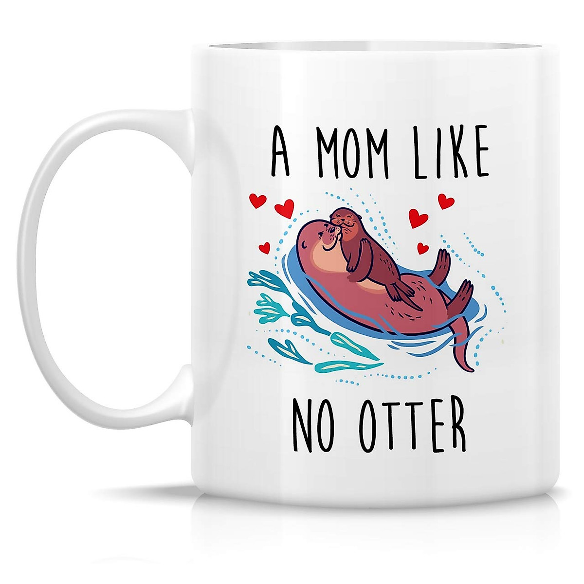 Retreez Funny Mug - A Mom Like No Otter Other 11 Oz Humor Ceramic Tea Coffee Mugs - Funny, Sarcasm, Sarcastic, Motivational, Inspirational birthday gifts for mom, mum, mama, mother, mother's day gift