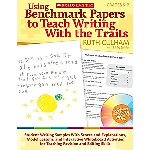 Using Benchmark Papers to Teach Writing With the Traits: Grades K-2: Student Writing Samples With Scores and Explanations, Model Lessons, and ... for Teaching Revision and Editing Skills