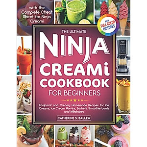 The Ultimate Ninja CREAMi Cookbook for Beginners: Foolproof and Creamy Homemade Recipes for Ice Creams, Ice Cream Mix-Ins, Sorbets, Smoothie bowls and Milkshakes