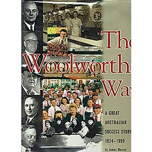THE WOOLWORTHS WAY, A GREAT AUSTRALIAN SUCCESS STORY 1924 - 1999
