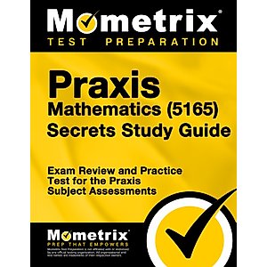 Praxis Mathematics (5165) Secrets Study Guide: Exam Review and Practice Test for the Praxis Subject Assessments (Mometrix Test Preparation)