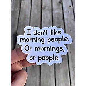 I Don't Like Morning People Or Mornings Or People Sticker, Laptop Sticker, Water Bottle Sticker, Phone Sticker, Window Sticker, I Have Mornings Sticker, Funny Sticker