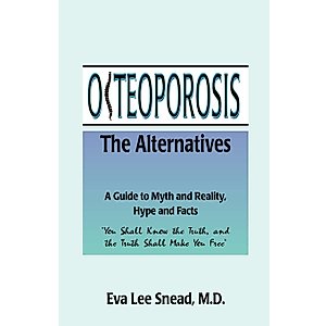 Osteoporosis: The Alternatives, a Guide to Myth and Reality, Hype and Facts