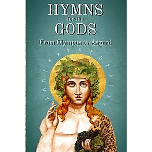 Hymns for the Gods From Olympus to Asgard: Prayers in the Orphic and Eddic Traditions