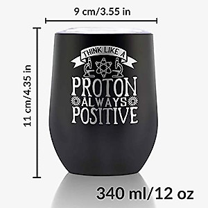 Onebttl Science Chemistry Physics Gifts, Think Like A Proton Always Positive, 12oz Stainless Steel Wine Tumbler Mug with Spill-Proof Lid