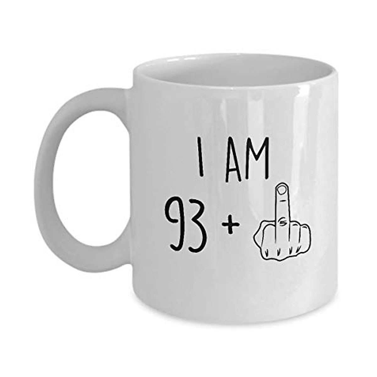 94th Birthday Mug Women Men I Am 93 Plus Middle Finger Funny Gag Mug Ideas Coffee Mug Tea Cup
