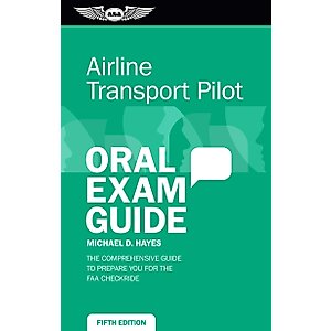 Airline Transport Pilot Oral Exam Guide: The comprehensive guide to prepare you for the FAA checkride (Oral Exam Guide Series)