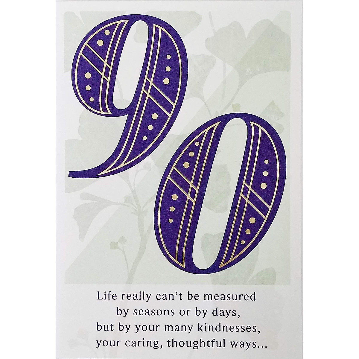 Greeting Card Life can't be measured by seasons or days, but by your many kindnesses, your caring, thoughtful ways - Happy 90th Birthday 90 Ninety Milestone