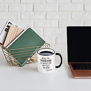 Valentines Day Gifts for Husband, Being My Husband Is Really The Only Gift You Need Mug, Husband Anniversary Wedding Christmas Fathers Day Birthday Gifts from Wife, Husband Mug 11 Oz