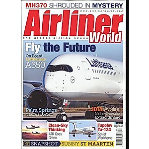AIRLINER WORLD MAGAZINE, APRIL, 2017 THE GLOBAL AIRLINE SCENE FLY THE FUTURE