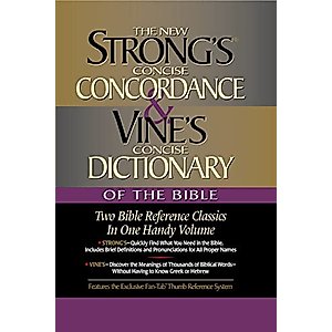 Strong's Concise Concordance And Vine's Concise Dictionary Of The Bible Two Bible Reference Classics In One Handy Volume