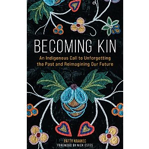 Becoming Kin: An Indigenous Call to Unforgetting the Past and Reimagining Our Future