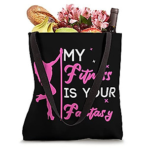 My Fitness is your Fantasy for a Pole Dancer Tote Bag