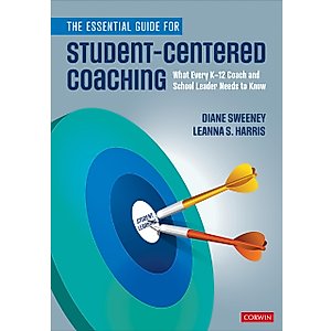 The Essential Guide for Student-Centered Coaching: What Every K-12 Coach and School Leader Needs to Know