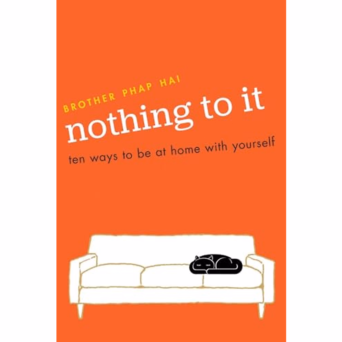 Nothing To It: Ten Ways to Be at Home with Yourself