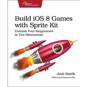 Build iOS 8 Games with Sprite Kit: Unleash Your Imagination In Two Dimensions
