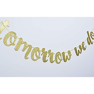 Tomorrow We Do Banner Hanging Garland for Rehearsal Dinner Sign Engagement Bridal Shower Wedding Party Decorations Photo Prop Sign (Gold Glitter)