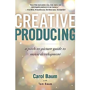 Creative Producing: A Pitch-to-Picture Guide to Movie Development