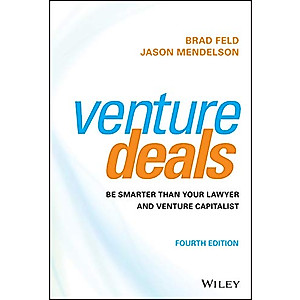 Venture Deals: Be Smarter Than Your Lawyer and Venture Capitalist