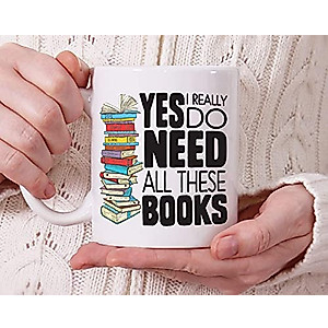 Book Lover Mug Gift, Bookish Gifts, Librarian Mug, Bookworm Mug, Yes I Really Do Need All These Books (11oz)