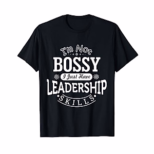 I'm Not Bossy I Just Have Leadership Skills Funny Office T-Shirt