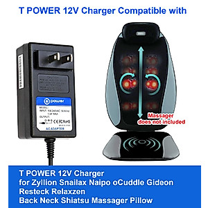 T POWER 12V Charger for Zyllion Snailax Naipo oCuddle Gideon Resteck Relaxzen TruMedic Back Neck Shiatsu Massager Pillow ZMA-25, ZMA-19, ZMA-13 Ac Dc Adapter Power Supply