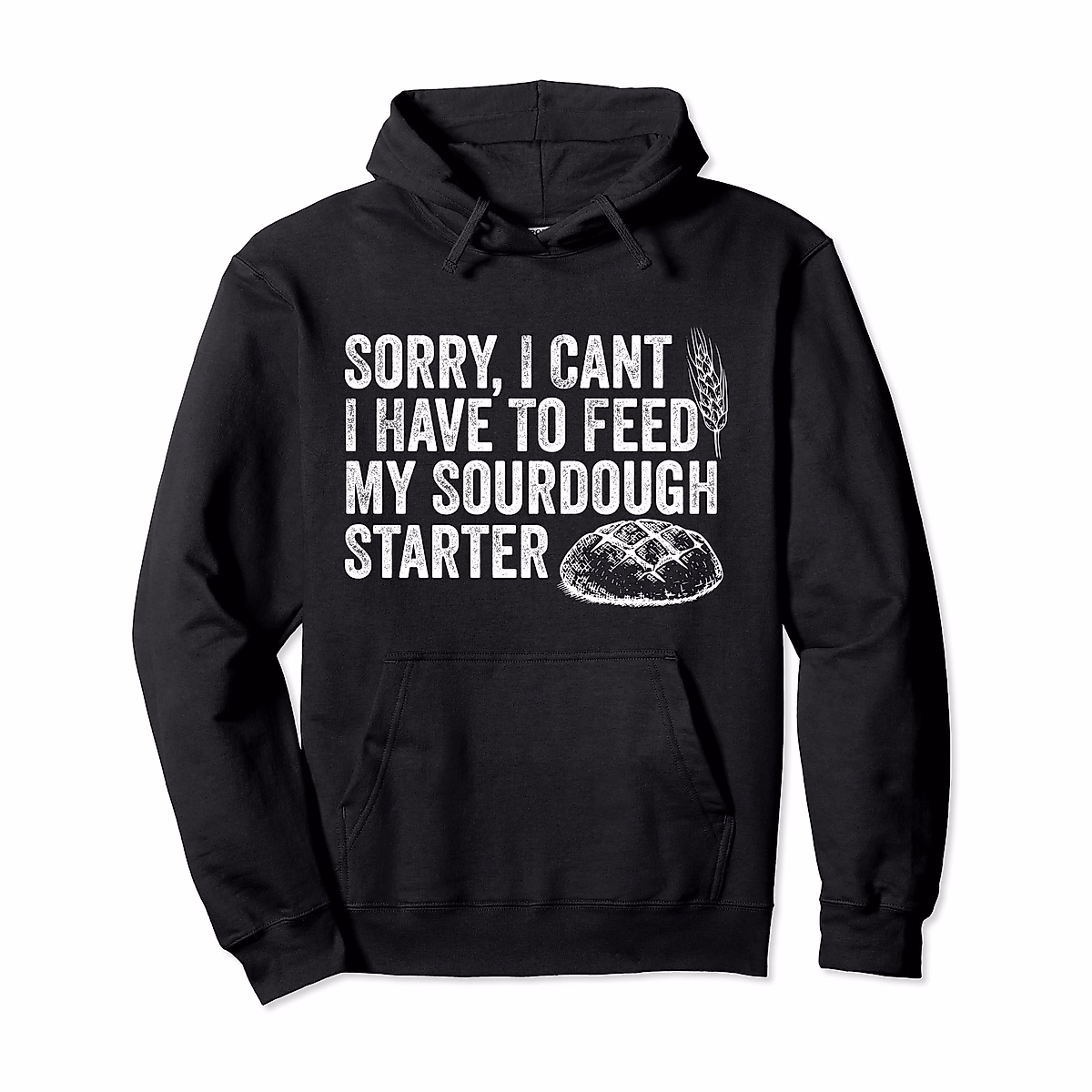 Sorry, I Cant I Have To Feed My Sourdough Starter Baker Pullover Hoodie