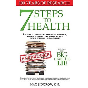 7 Steps to Health: Scientifically proven methods to help you stop, reverse, and even cure disease without the use of drugs, pills or surgery.