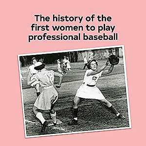 The Incredible Women of the All-American Girls Professional Baseball League