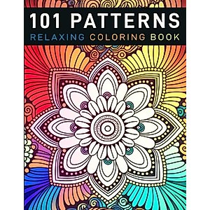 101 Patterns Coloring Book Vol.1: Mindfulness & Relaxing Adult Mandala Pattern Coloring Book for Women, Kids, and Seniors. Stress & Anxiety Relief