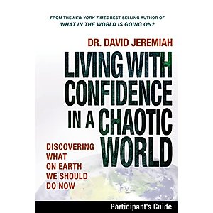 Living with Confidence in a Chaotic World Bible Study Participant's Guide: Discovering What on Earth We Should Do Now