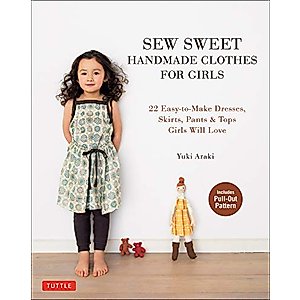 Sew Sweet Handmade Clothes for Girls: 22 Easy-to-Make Dresses, Skirts, Pants & Tops Girls Will Love
