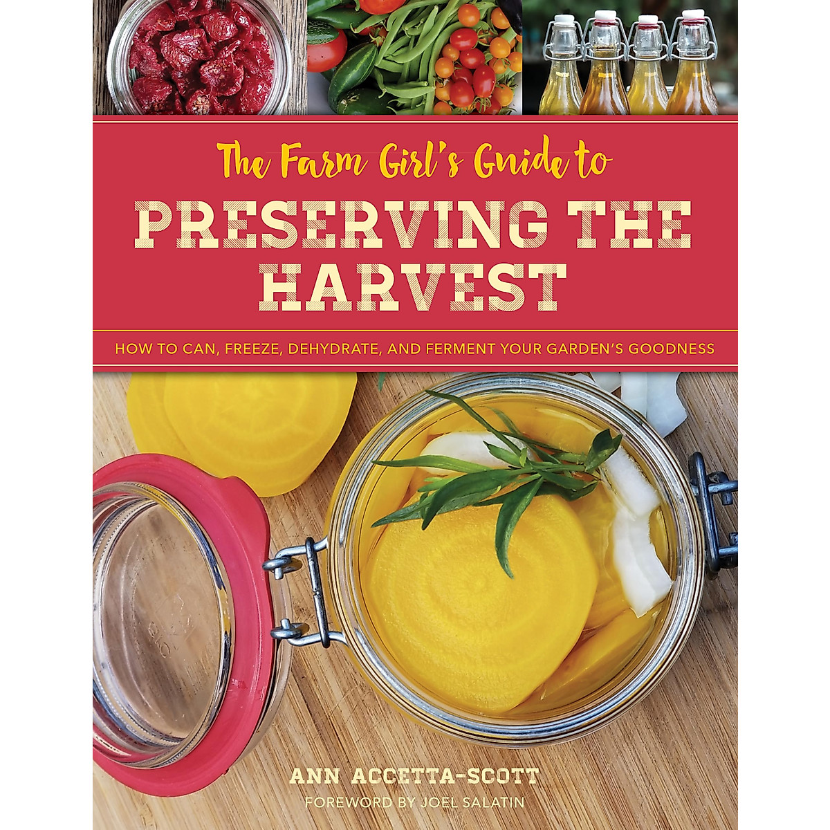 The Farm Girl's Guide to Preserving the Harvest: How to Can, Freeze, Dehydrate, and Ferment Your Garden's Goodness